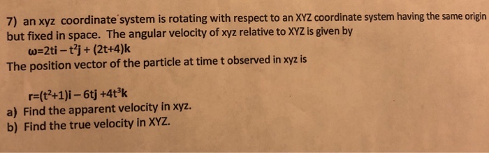 Solved 7) an xyz coordinate system is rotating with respect | Chegg.com