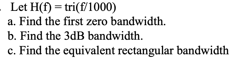 Solved Let H(f)=tri(f/1000) a. Find the first zero | Chegg.com