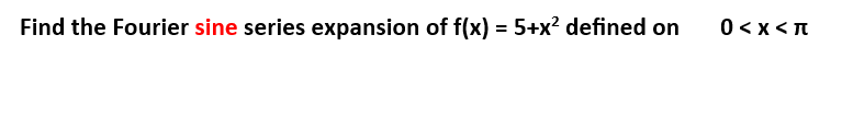 Solved Find the Fourier sine series expansion of f(x)=5+x2 | Chegg.com