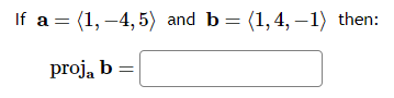 Solved If a= 1,−4,5 and b= 1,4,−1 then: projab= | Chegg.com