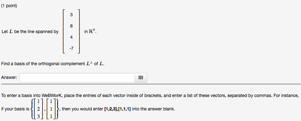 Solved (1 point) Let L be the line spanned by in R4 Find a | Chegg.com