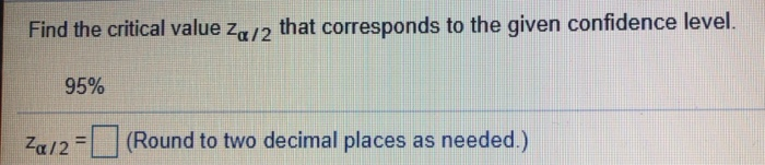 Solved find the critical value za/2 thats corresponds to the | Chegg.com