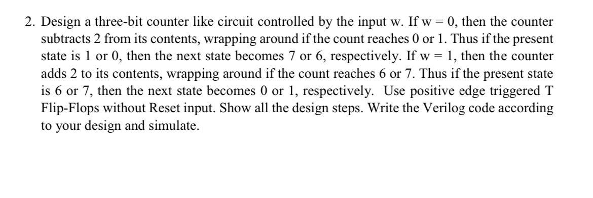 Solved 2. Design a three-bit counter like circuit controlled | Chegg.com