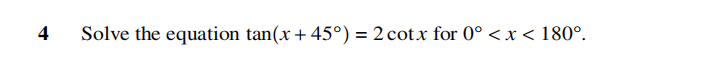 Solved 4 ﻿Solve the equation tan(x+45°)=2cotx ﻿for 0°. | Chegg.com