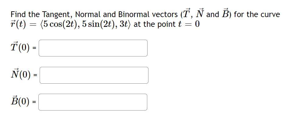 Solved Find The Tangent Normal And Binormal Vectors T N