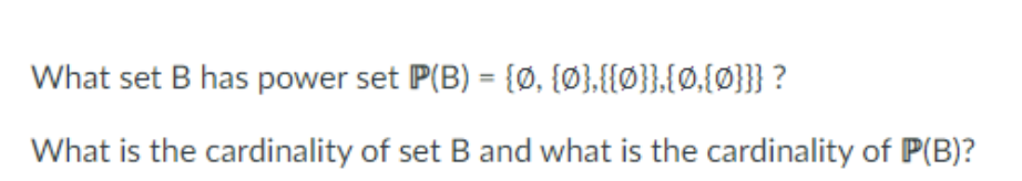 Solved What set B has power set P(B)={∅,{∅},{{∅}},{∅,{∅}}} ? | Chegg.com