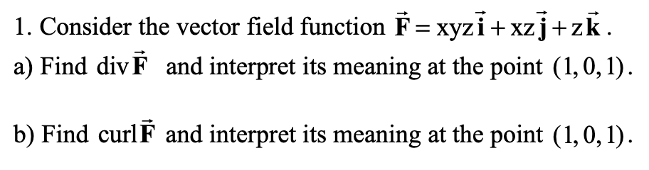 Solved 1. Consider the vector field function F = | Chegg.com