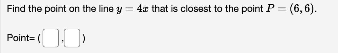 Solved Find the point on the line y = 4x that is closest to | Chegg.com