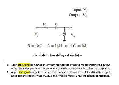 Solved Input: V; Output: V R R=100. [=10H and C=1pF | Chegg.com