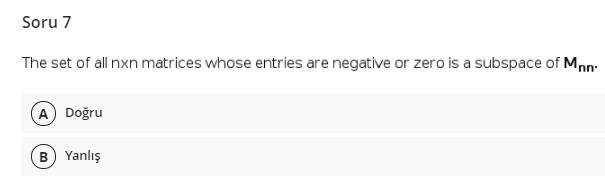 Solved Soru 7 The set of all nxn matrices whose entries are | Chegg.com