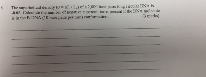 Solved 9. The superhelical density (σ-aL / L.) of a 2,000 | Chegg.com