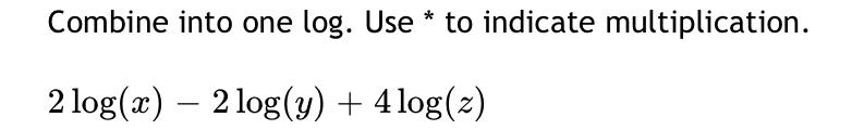 Solved Combine into one log. Use * to indicate | Chegg.com