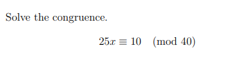 Solved Solve the congruence. 25.0 = 10 (mod 40) | Chegg.com