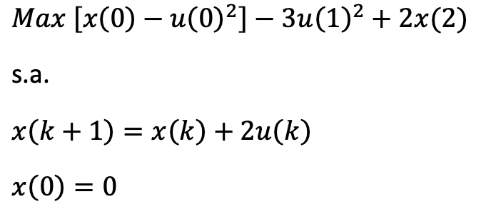 Solved Max [x(0) – u(0)?] – 3u(1)2 + 2x(2) s.a. x(k + 1) = | Chegg.com