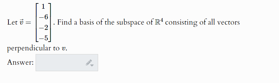 Solved Let vec(v)=[1-6-2-5]. ﻿Find a basis of the subspace | Chegg.com