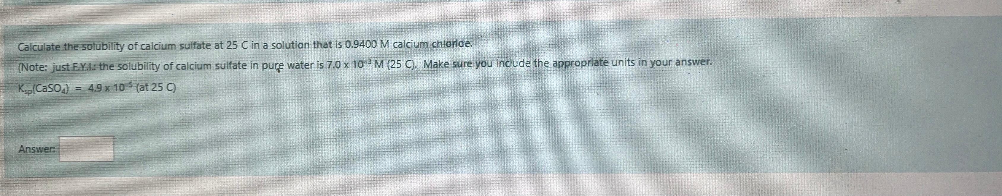 Solved Calculate the solubility of calcium sulfate at 25 C | Chegg.com