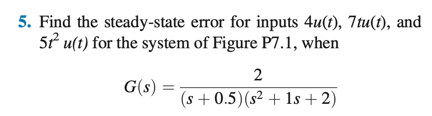 Solved 5. Find the steady-state error for inputs 4u(t), | Chegg.com