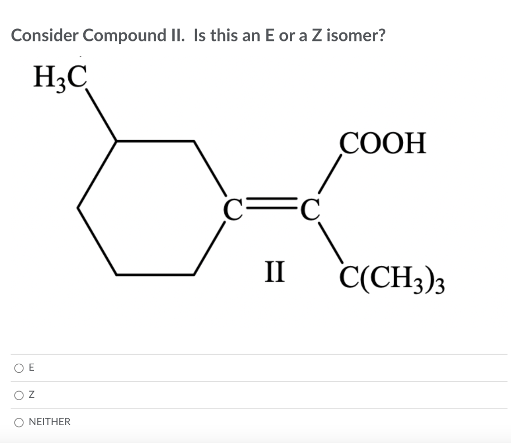 Solved Consider Compound II. Is this an E or a Z isomer? E Z | Chegg.com
