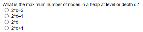 Solved What is the maximum number of nodes in a heap at | Chegg.com