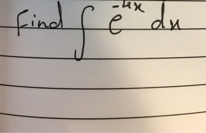 Solved Find integral e^-4x dx | Chegg.com