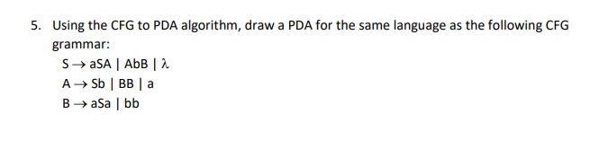 Solved 5. Using the CFG to PDA algorithm, draw a PDA for the | Chegg.com