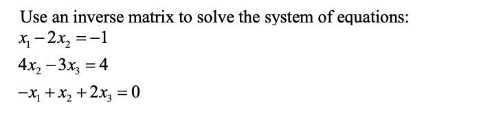 Solved Use an inverse matrix to solve the system of | Chegg.com