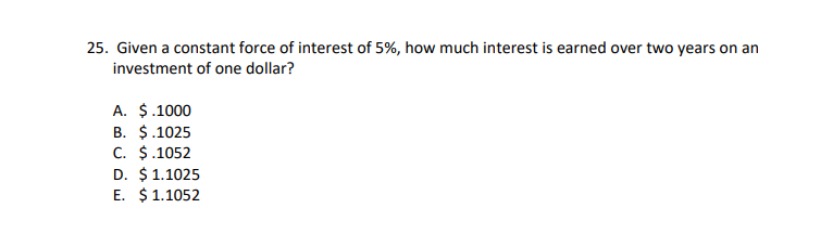Solved 25. Given a constant force of interest of 5%, how | Chegg.com
