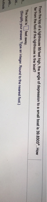 Solved From the top of a lighthouse 99 feet high, the angle | Chegg.com