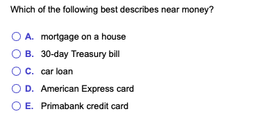 Solved Which of the following best describes near money? O | Chegg.com