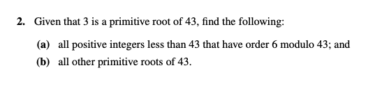 Solved 2. Given that 3 is a primitive root of 43, find the | Chegg.com