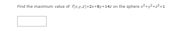 Solved Find the maximum value of f(x,y,z)=2x+8y+14z on the | Chegg.com