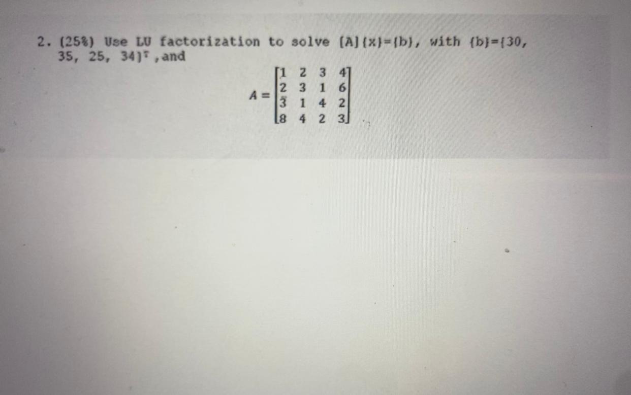 Solved 2. (25%) Use LU factorization to solve (A) {x}={b), | Chegg.com
