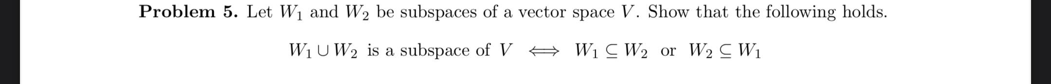 Solved Problem 5. Let W1 and W2 be subspaces of a vector | Chegg.com