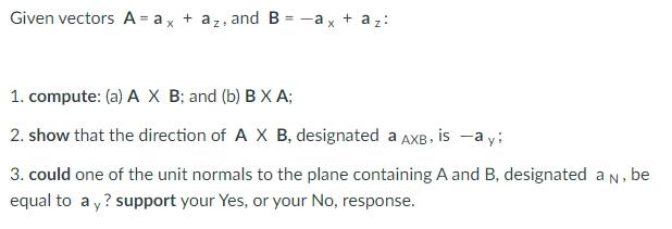 Solved Given vectors A - ax + az, and B = -ax + a z: 1. | Chegg.com