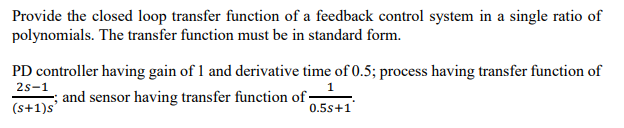 Solved Provide the closed loop transfer function of a | Chegg.com
