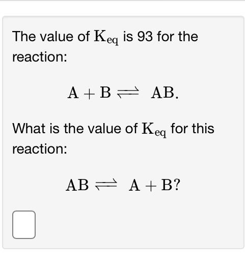 Solved The value of Keq is 93 for the reaction: A+B⇌AB. | Chegg.com