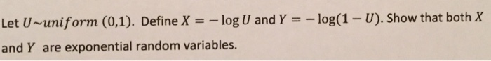 Solved Let U tilde uniform (0, 1). Define X = - log U and Y | Chegg.com Solved Let U tilde uniform (0, 1). Define X = - log U and Y | Chegg.com