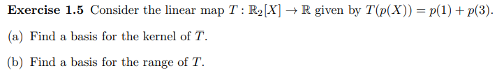 Solved Exercise 1.5 Consider the linear map T:R2[X]→R given | Chegg.com
