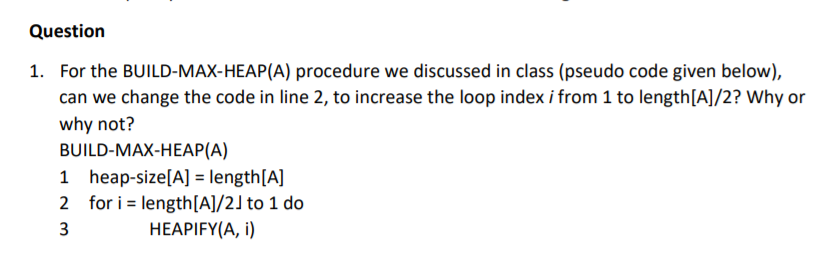 Solved Question 1. For the BUILD-MAX-HEAP(A) procedure we | Chegg.com