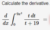 Solved Calculate the derivative. dxd∫09x2t+19tdt= | Chegg.com