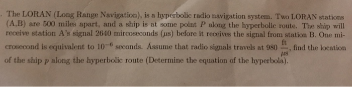 Solved The LORAN (Long Range Navigation), is a hyperbolic | Chegg.com