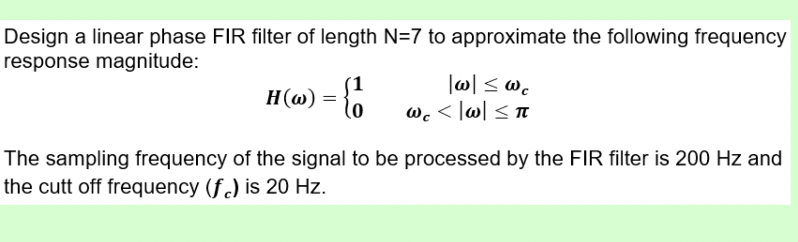 Solved Design a linear phase FIR filter of length N=7 to | Chegg.com