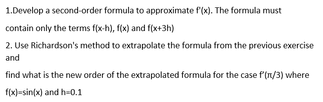 Solved 1.Develop a second-order formula to approximate | Chegg.com