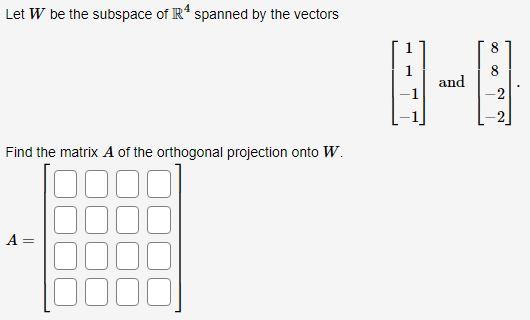 Solved Let W be the subspace of R4 spanned by the vectors[1 | Chegg.com
