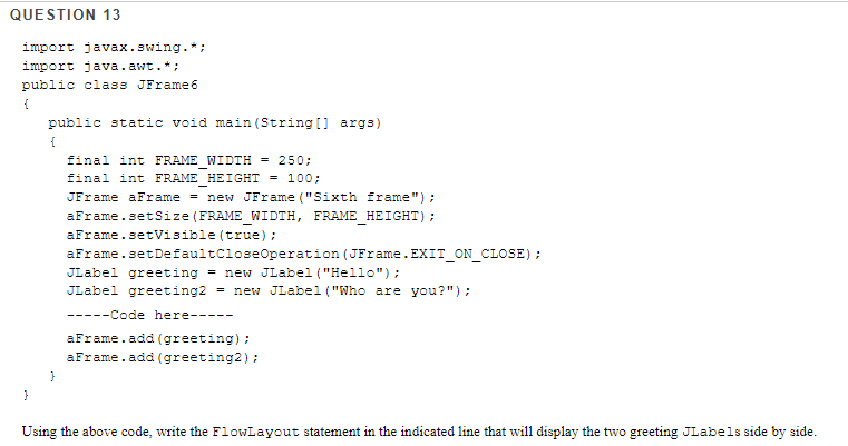 Solved QUESTION 13 import javax. swing.*; import java.awt. | Chegg.com