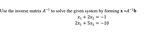 Solved Use the inverse matrix A-1 ﻿to solve the given system | Chegg.com