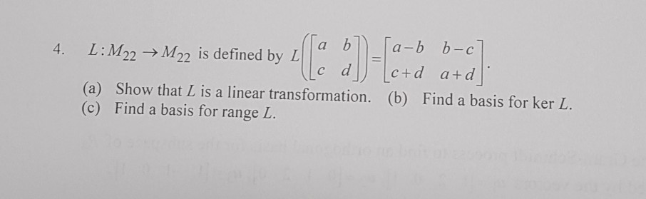 Solved 4. L:M22 ?M22 is defined by L (a) (c) Show that L is | Chegg.com