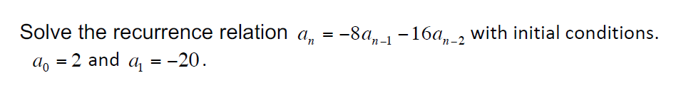 Solved Solve the recurrence relation an=−8an−1−16an−2 with | Chegg.com