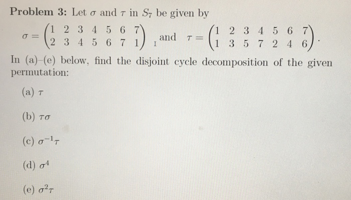 Solved Problem 3: Let σ and τ in S7 be given by σ=(2 3 4 5 | Chegg.com
