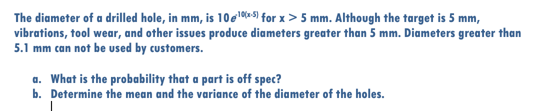 Solved The diameter of a drilled hole, in mm, is 10 e10(x-5) | Chegg.com